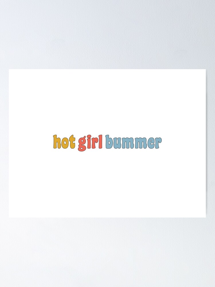 "hot girl bummer" Poster by pikafelix | Redbubble