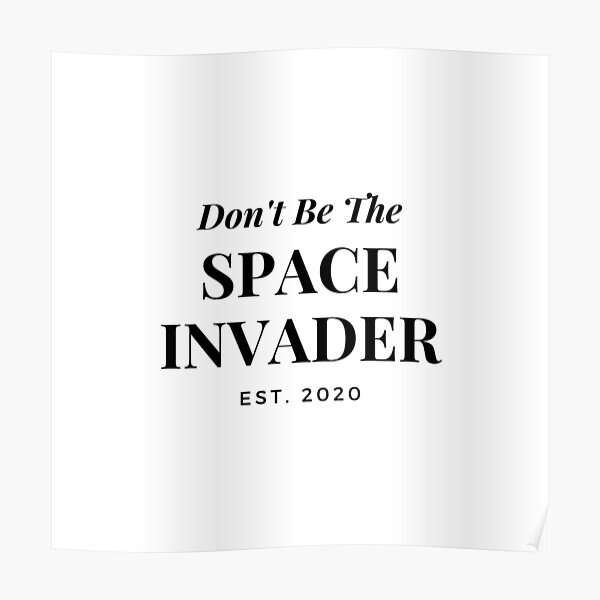 "Don't Be A Space Invader " Poster by Wazaw | Redbubble