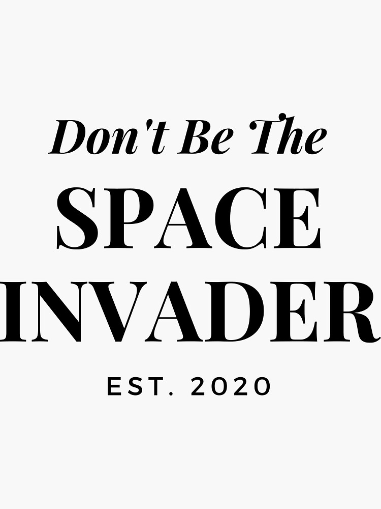 "Don't Be A Space Invader " Sticker for Sale by Wazaw | Redbubble
