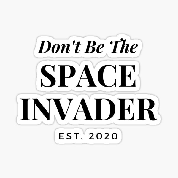 "Don't Be A Space Invader " Sticker for Sale by Wazaw | Redbubble
