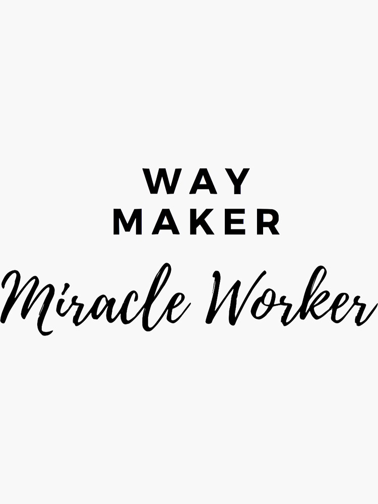 "Way maker, Miracle Worker." Sticker by yyrom445 | Redbubble
