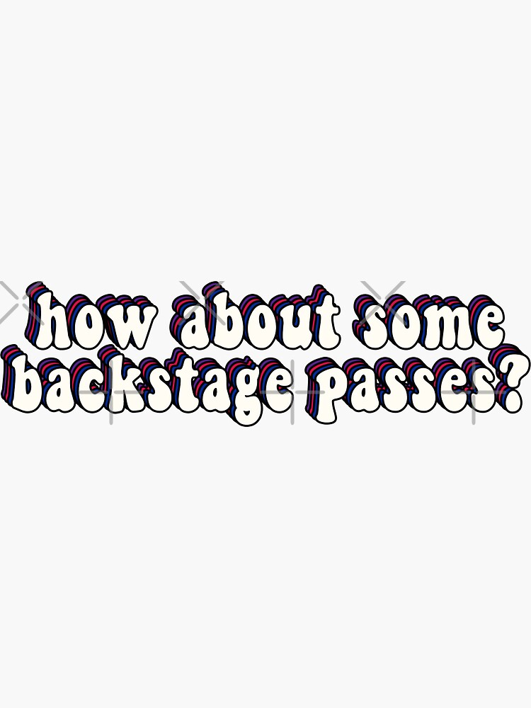 How About Some Backstage Passes Sticker By Ana Redbubble