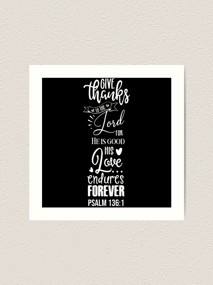 "Psalm 136:1 | Give Thanks to the Lord For His Love Endures Forever ...