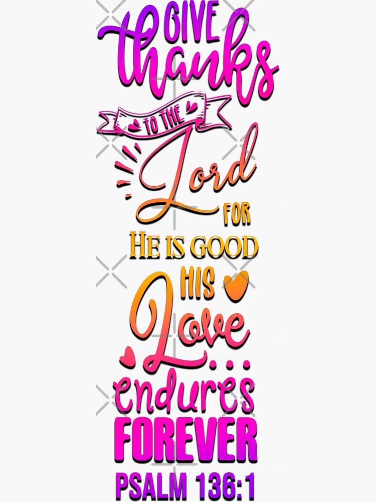 "Psalm 136:1 | Give Thanks to the Lord For His Love Endures Forever ...