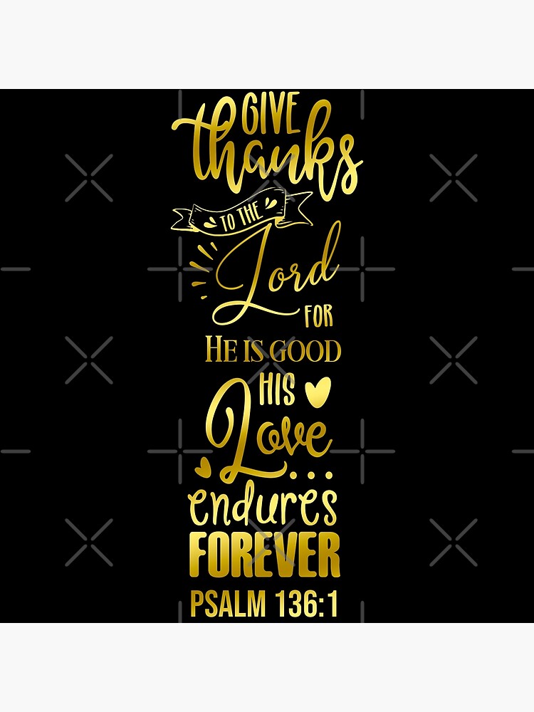 "Psalm 136:1 | Give Thanks to the Lord For His Love Endures Forever ...
