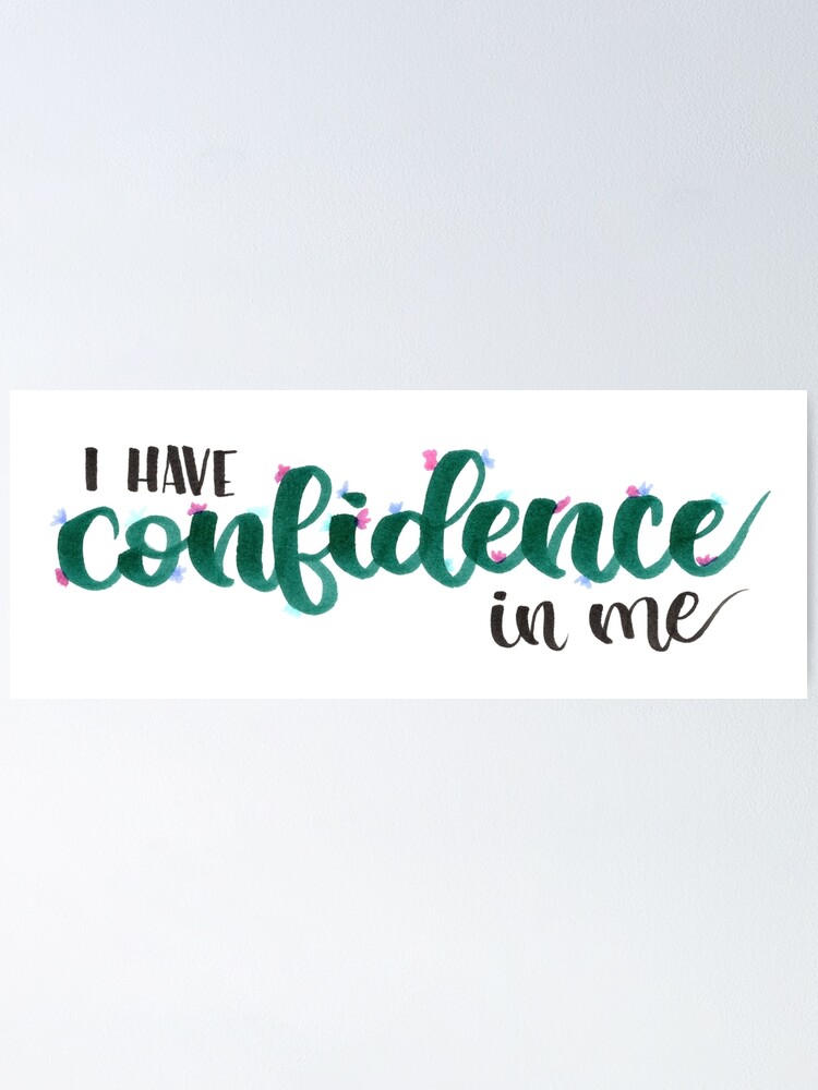 "I Have Confidence" Poster for Sale by cmonique5 | Redbubble