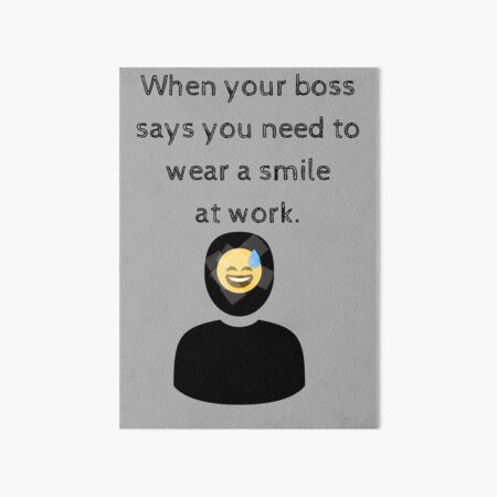 "When your boss says you need to wear a smile at work...(Humor)" Art ...