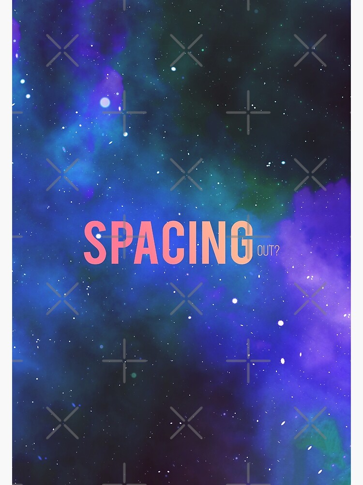 "Are you spacing out?" Poster for Sale by designdroplet | Redbubble