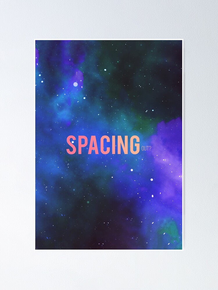 "Are you spacing out?" Poster for Sale by designdroplet | Redbubble