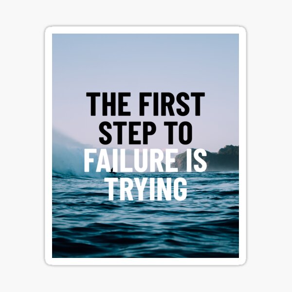 "The first step to failure is trying" Sticker for Sale by good vibes ...