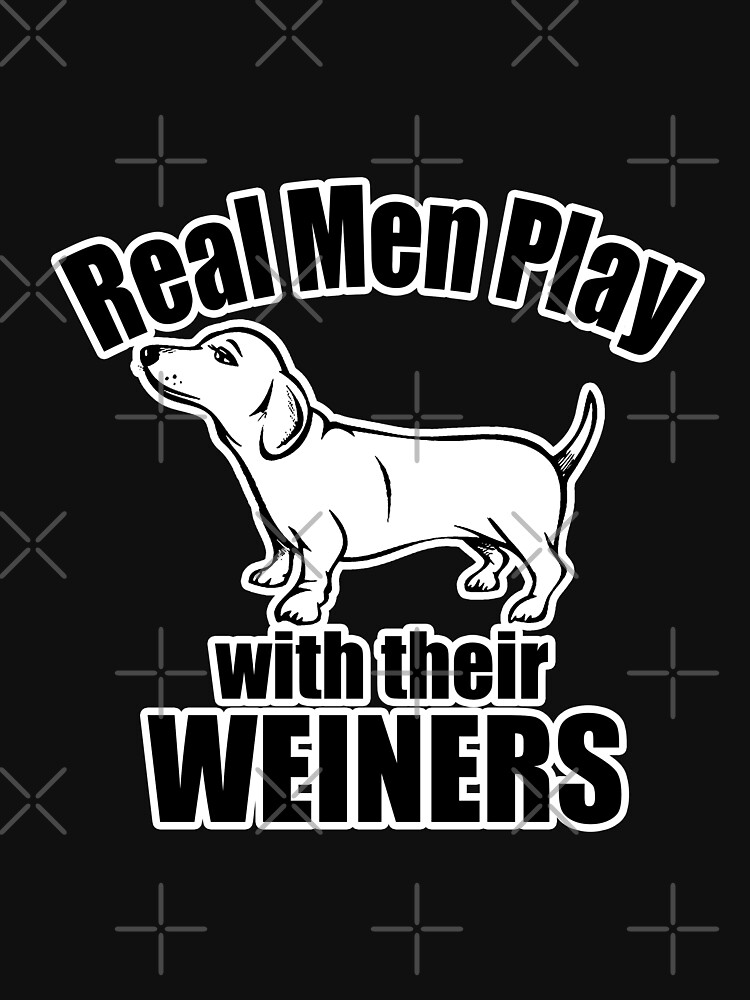 "Real Men Play With Their Weiners" T-shirt for Sale by DogCatLover42 ...