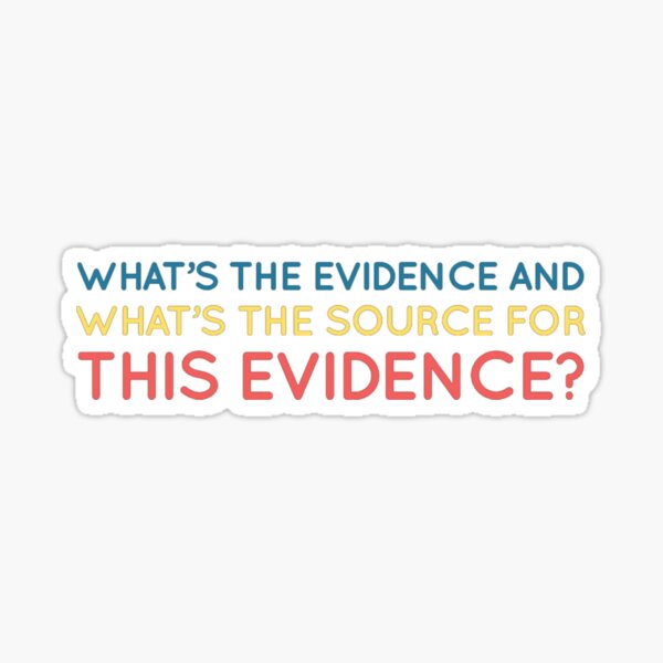 "What’s the evidence and what’s the source for this evidence?" Sticker ...