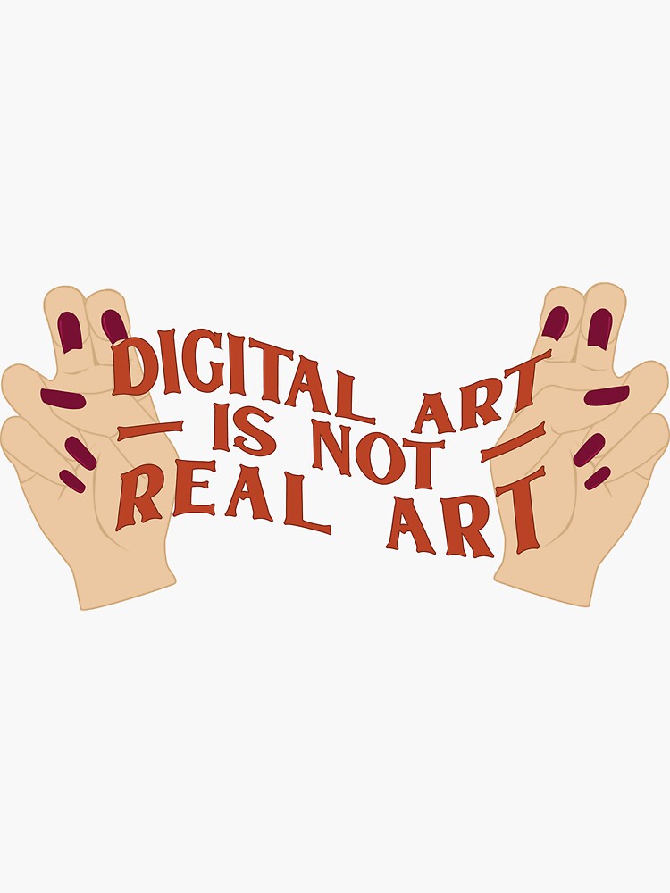 ""Digital Art Is Not Real Art"" Sticker by the-cauliflower | Redbubble