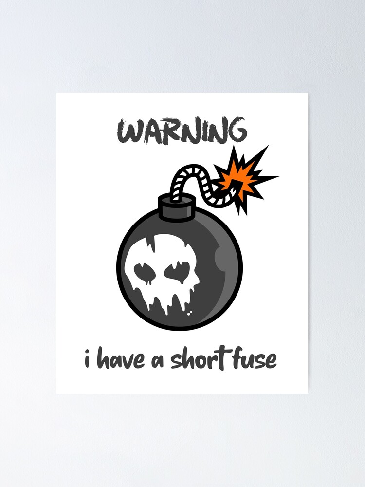 "Warning i have a short fuse" Poster by mikenotis | Redbubble