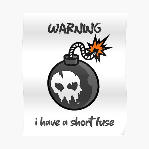 "Warning i have a short fuse" Poster by mikenotis | Redbubble