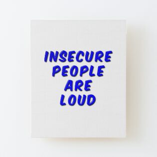 "Insecure People Are Loud" by MarkUK97 | Redbubble
