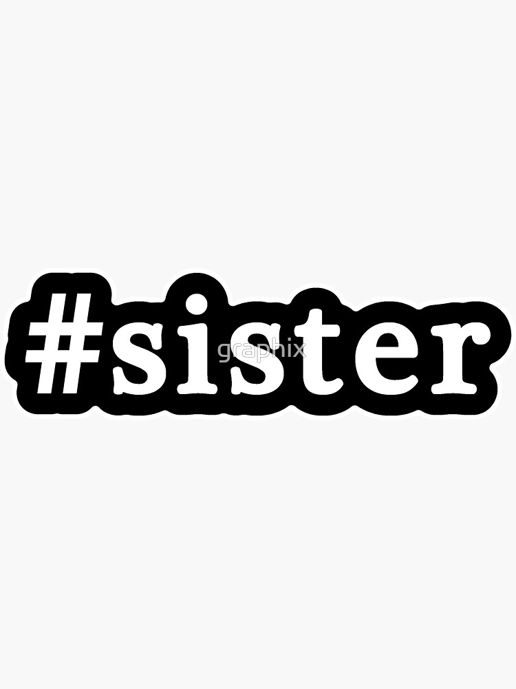 "Sister - Hashtag - Black & White" Sticker for Sale by graphix | Redbubble