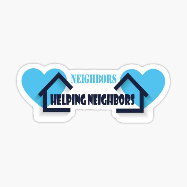 "Neighbors Helping Neighbors" Sticker by abdoidlahcen | Redbubble