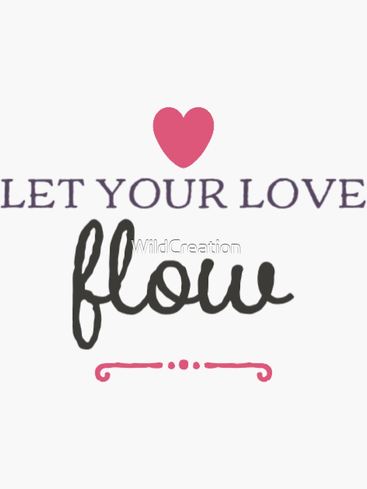 "Let your love flow" Sticker by WildCreation | Redbubble