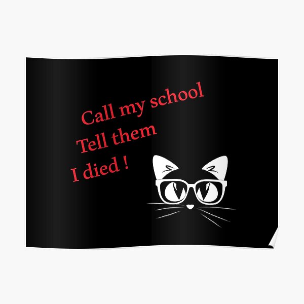 "call my school tell them i died shirt" Poster by derradji | Redbubble