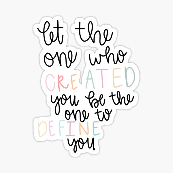 "Let the one who created you be the one to define you" Sticker for Sale ...