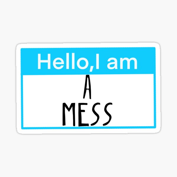"Hello, I am a mess" Sticker for Sale by Shus-arts | Redbubble