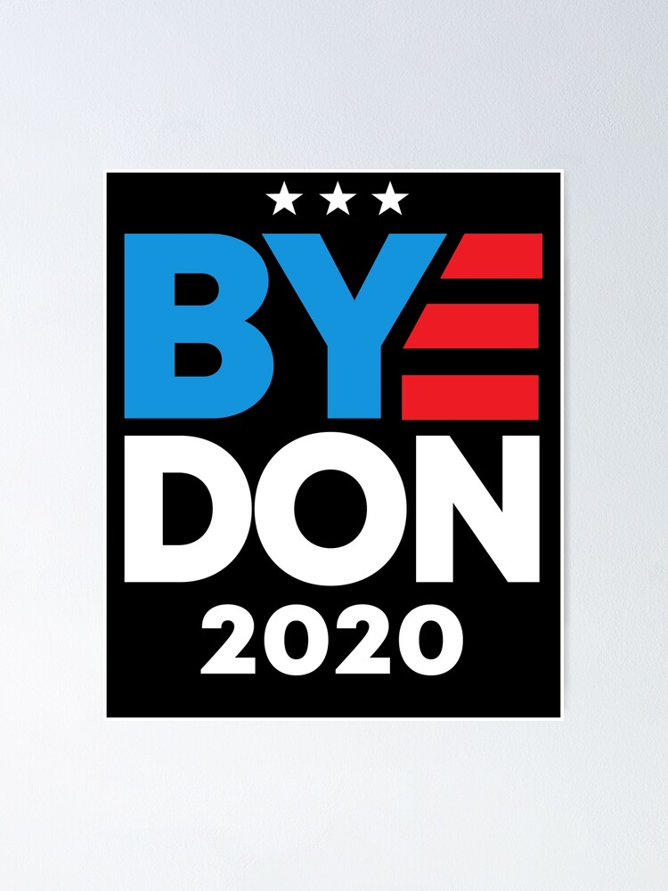 "Bye Don 2020 Joe Biden Election 2020" Poster for Sale by Flyerprod ...