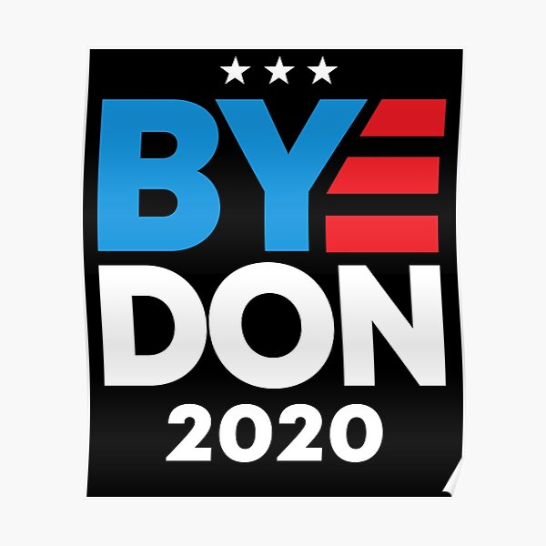 "Bye Don 2020 Joe Biden Election 2020" Poster for Sale by Flyerprod ...