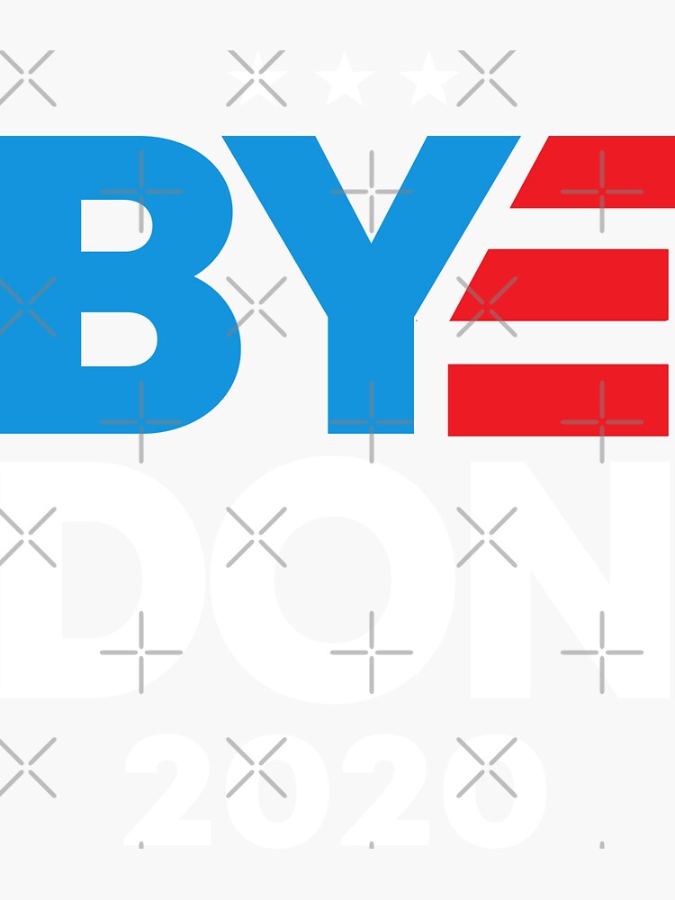 "Bye Don 2020 Joe Biden Election 2020" Sticker for Sale by Flyerprod ...