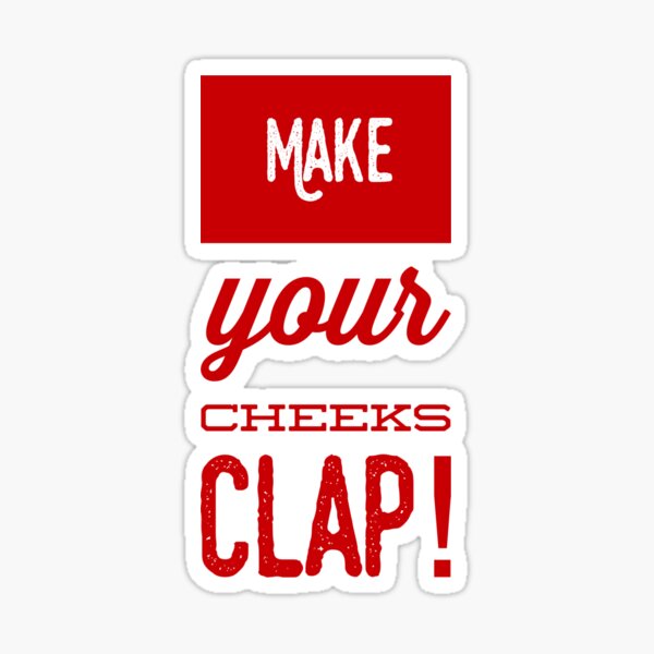 "Make Your Cheeks Clap!" Sticker for Sale by OfferHeat | Redbubble