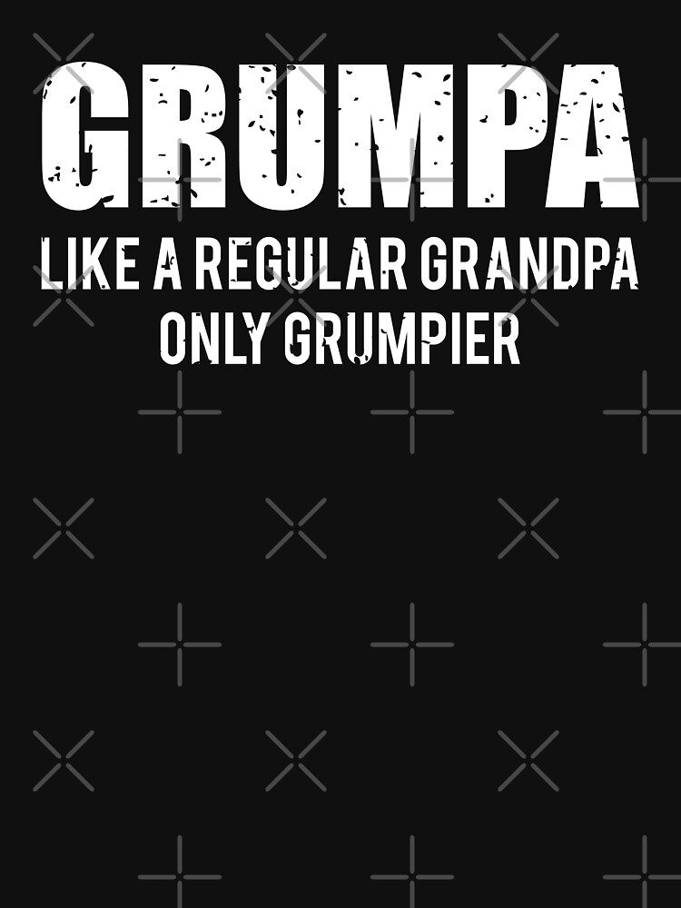 "Grumpa Like A Regular Grandpa Only Grumpier" T-shirt for Sale by ...