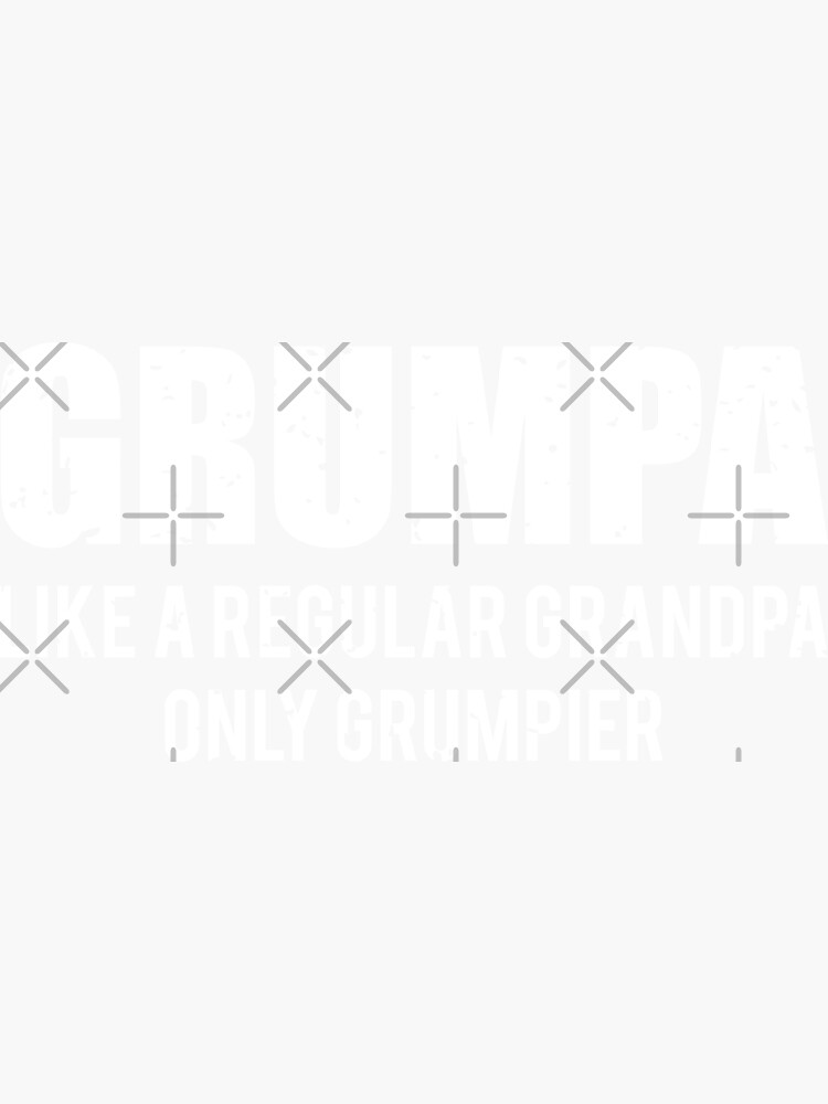 "Grumpa Like A Regular Grandpa Only Grumpier" Sticker for Sale by ...