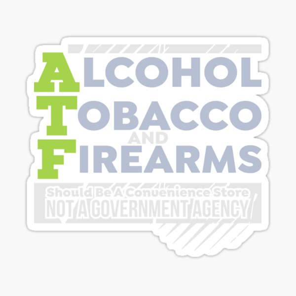 "ATF - Alcohol Tobacco And Firearms Design For Party Animals graphic ...