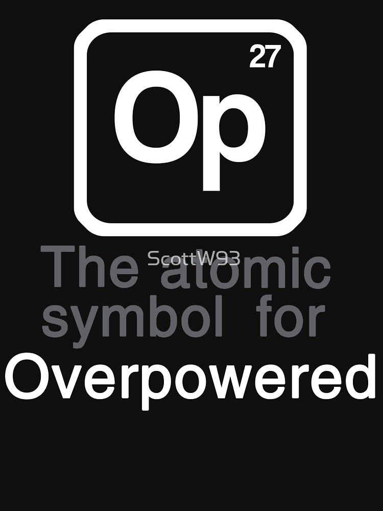 "Op - The atomic symbol for 'Overpowered'" T-shirt by ScottW93 | Redbubble