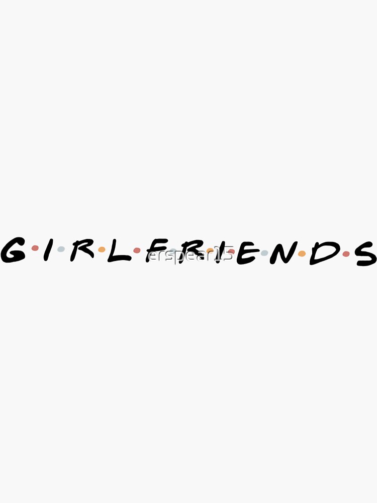 "girlfriends theme" Sticker for Sale by erspear15 | Redbubble