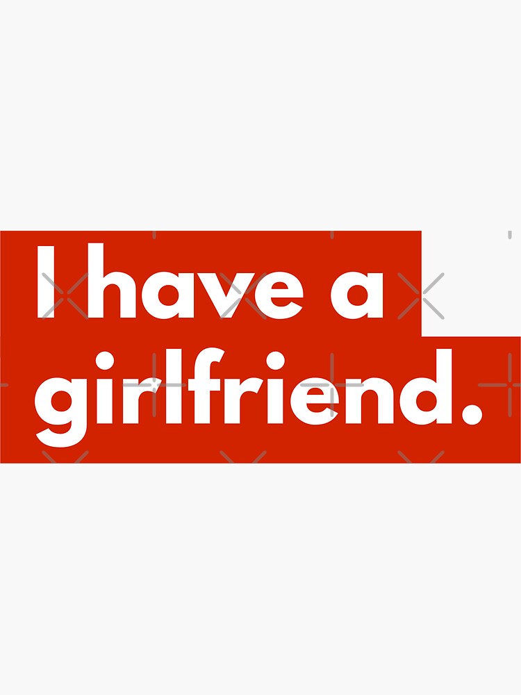 "umm, I have a girlfriend" Sticker for Sale by smintkid | Redbubble