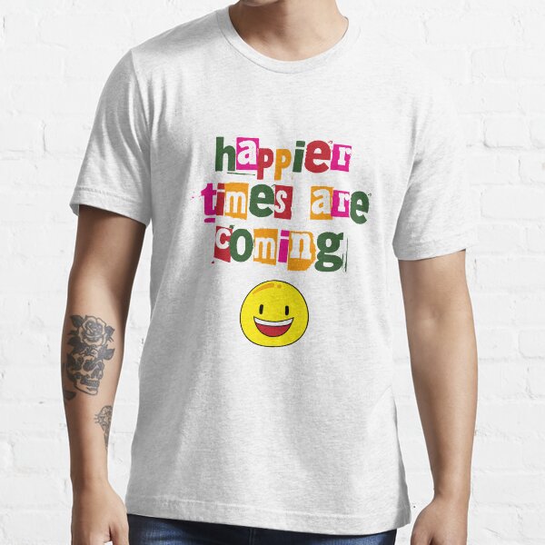 "Happier times are coming 2020" T-shirt for Sale by mastaflou ...