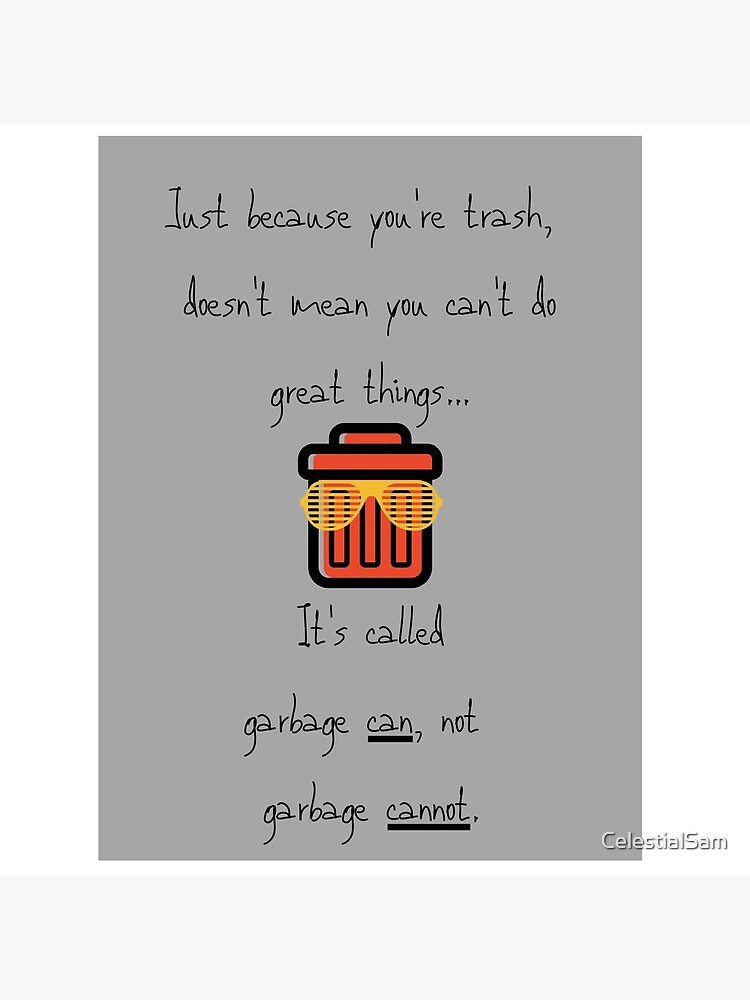 "Be a Garbage Can not Garbage Cannot" Acrylic Block by CelestialSam ...