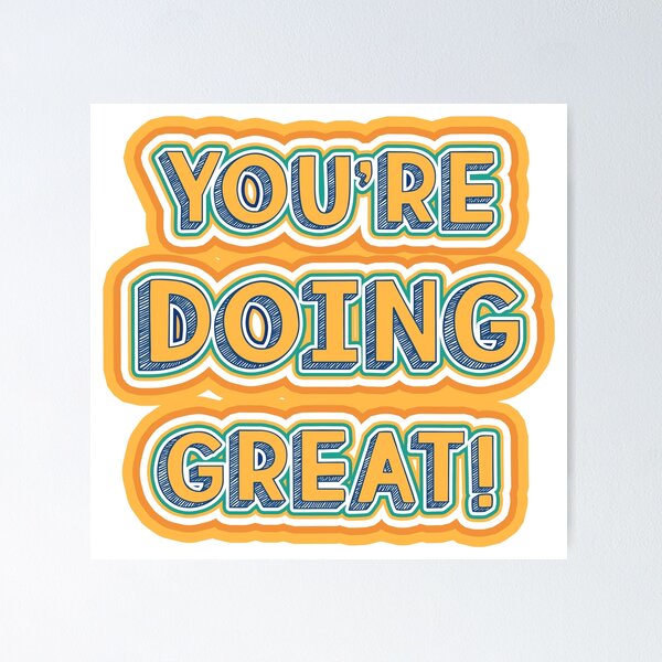 "You're doing great!" Poster for Sale by SouthPrints | Redbubble