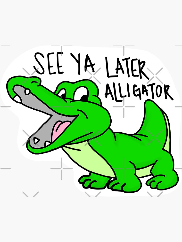 "See Ya Later Alligator" Sticker for Sale by jochamb2246 | Redbubble