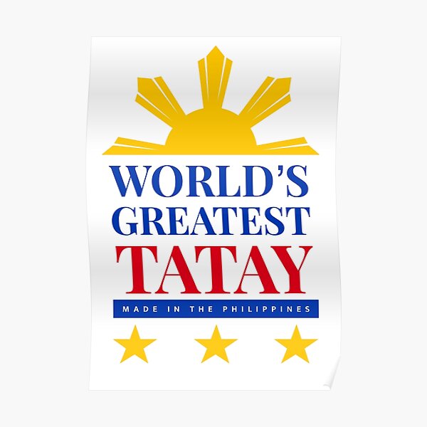 "World’s Greatest Tatay: Made in the Philippines" Poster for Sale by ...