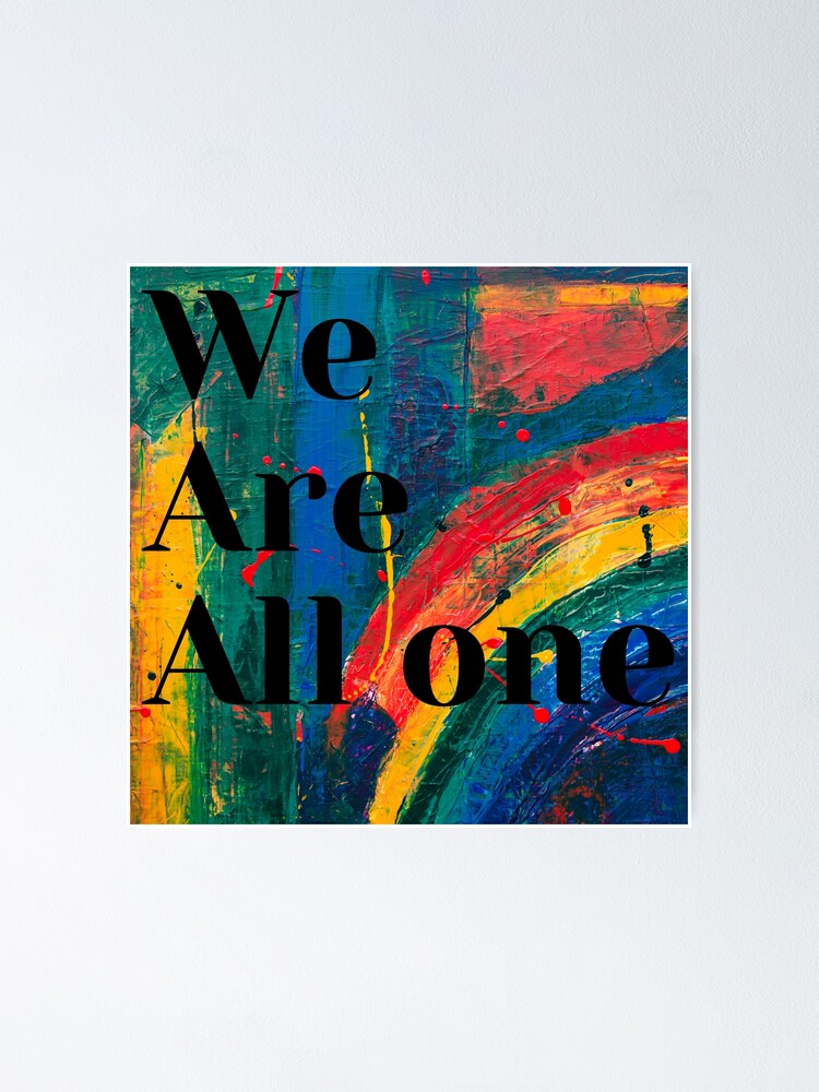 "We are all one" Poster by Catwoman1971 | Redbubble
