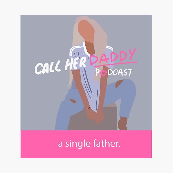 "call her daddy- single father" Photographic Print by designs-hj ...