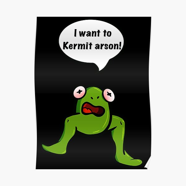 "Kermit Arson" Poster by jSaxton | Redbubble