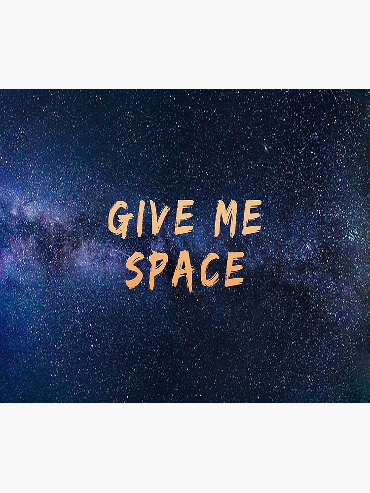 "Give me space" Poster for Sale by furiaccessories | Redbubble