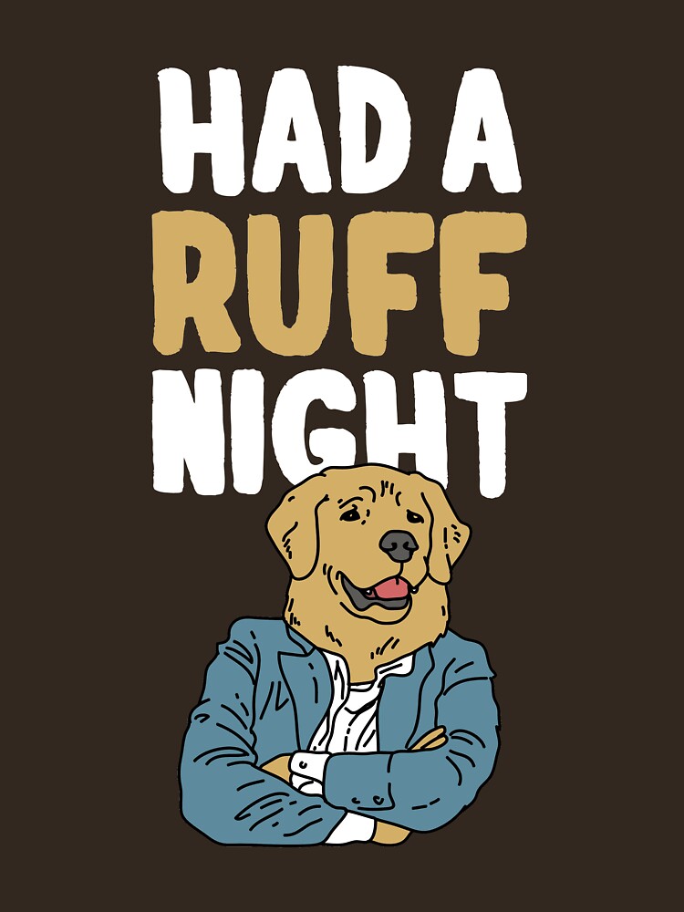 "Had a Ruff Night" T-shirt by Freid | Redbubble