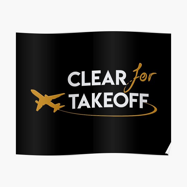 "Clear for takeoff" Poster by Joel-Designs | Redbubble