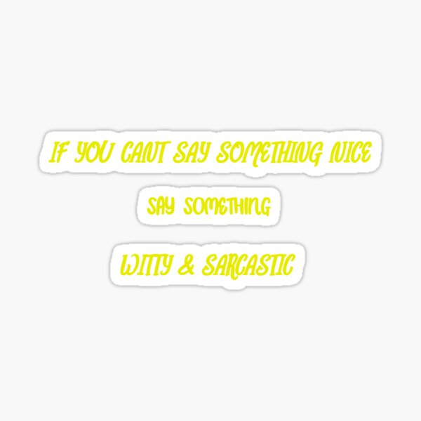 "say something sarcastic " Sticker for Sale by jack-OC | Redbubble