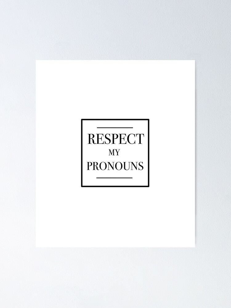 "RESPECT MY PRONOUNS Design" Poster by wannabecorpse | Redbubble