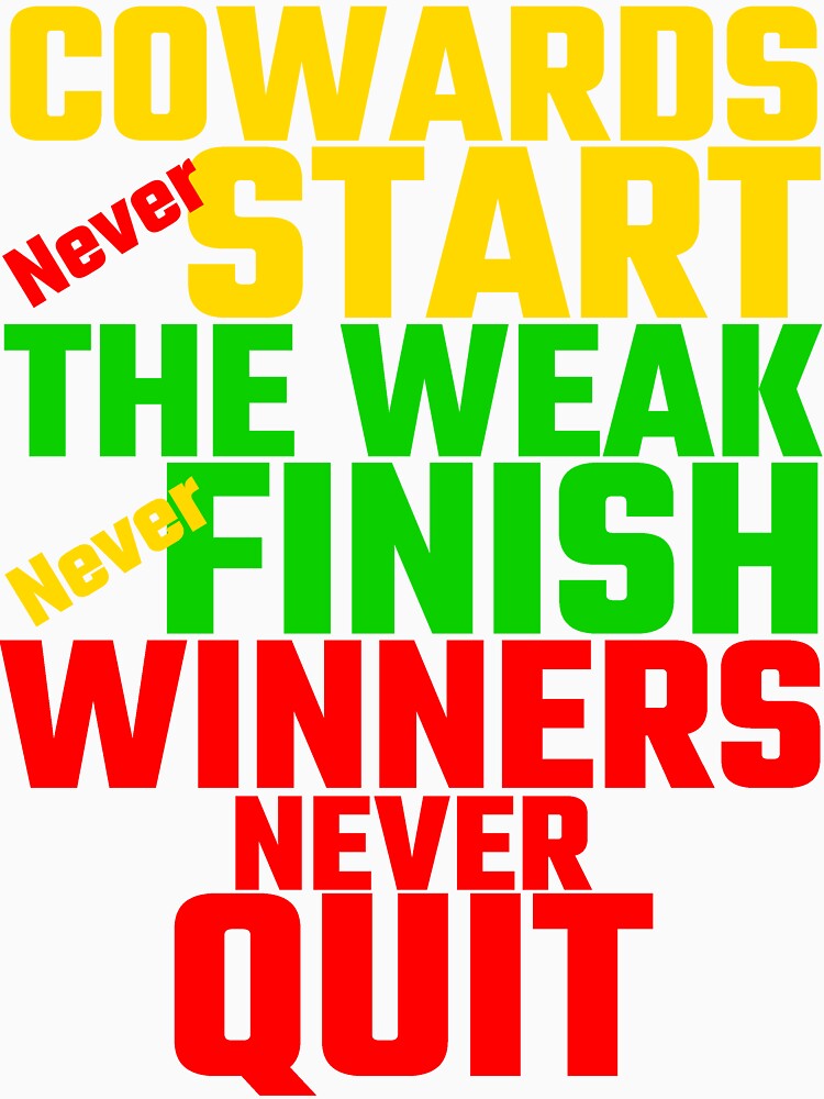 "Cowards Never Start, The Weak Never Finish, Winner" T-shirt for Sale ...